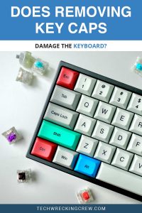 Does Removing Key Caps Damage the Keyboard? - Tech Wrecking Crew